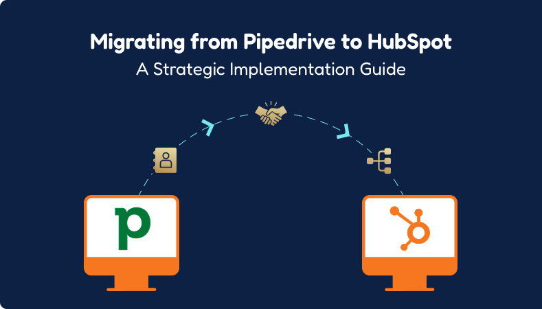 Migrating from Pipedrive to HubSpot: A Strategic Implementation Guide